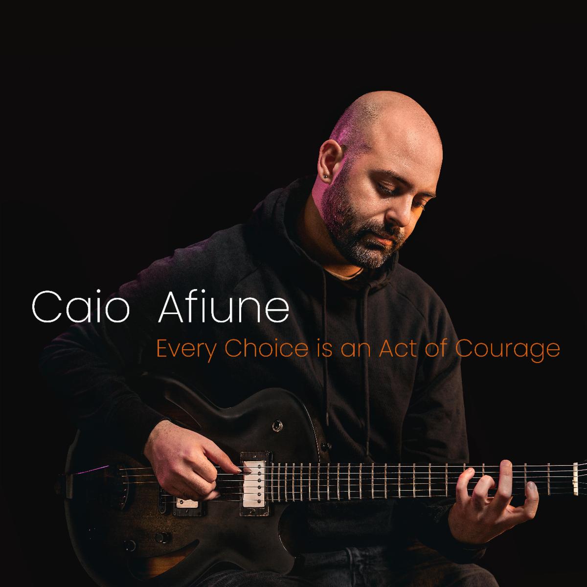 Music in Focus: ‘Every Choice is an Act of Courage’ by Guitarist Caio ...